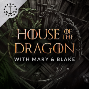 House Of The Dragon With Mary & Blake: A Podcast For House Of The Dragon - Mary & Blake Media